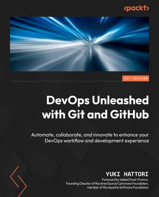 DevOps Unleashed with Git and GitHub : Automate, Collaborate, and Innovate to Enhance Your ...