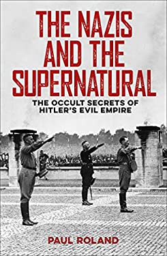 The Nazis and the Supernatural : The Occult Secrets of Hitler's Evil ...
