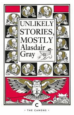 Unlikely Stories, Mostly book by Alasdair Gray: 9781838852733