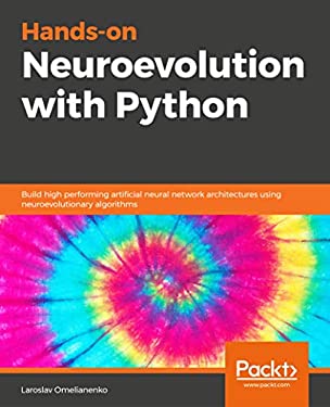 Hands-On Neuroevolution with Python : Build High-Performing Artificial Neural Network ...