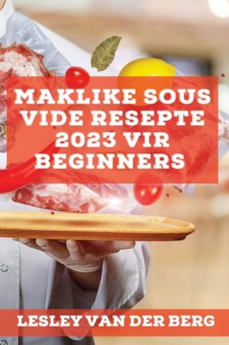 Maklike Sous Vide Resepte 2023 vir beginners: Heerlike resepte om jou ...