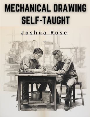 Mechanical Drawing Self-Taught book by Joshua Rose: 9781835529119