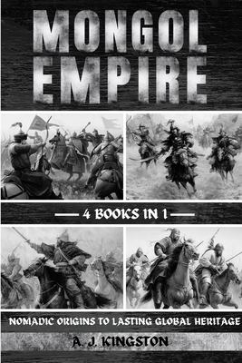 Mongol Empire : Nomadic Origins to Lasting Global Heritage book by A. J ...
