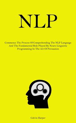 Nlp: Commence The Process Of Comprehending The NLP Language And The ...