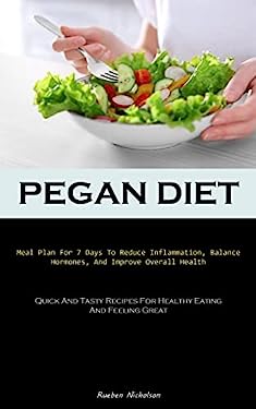 Pegan Diet: Meal Plan For 7 Days To Reduce Inflammation, Balance Hormones, And Improve Overall ...