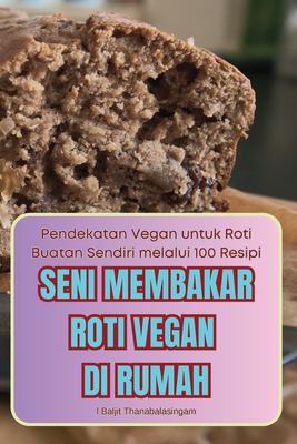 Seni Membakar Roti Vegan Di Rumah (Malay Edition) book: 9781836115700