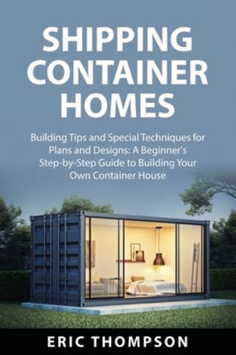 Shipping Container Homes : Building Tips and Special Techniques for ...