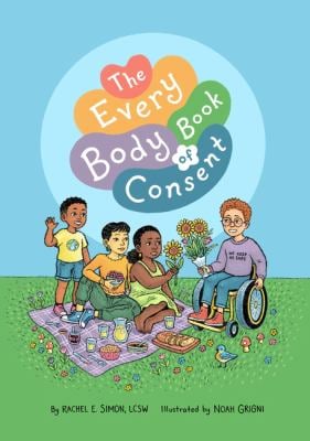 The Every Body Book of Consent : An LGBTQIA-Inclusive Guide to ...