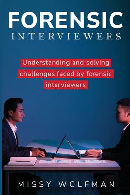 Understanding and Addressing Challenges Faced by Forensic Interviewers ...