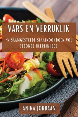 Vars en Verruklik: 'n Saamgestelde Slaaikookboek vol Gesonde ...