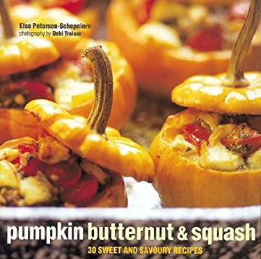 Pumpkin, Butternut and Squash : 30 Sweet and Savoury Recipes book by ...