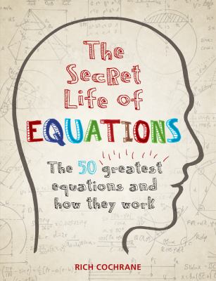 The Secret Life of Equations : The 50 Greatest Equations and How They ...