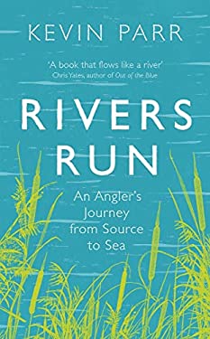 Rivers Run : An Angler's Journey from Source to Sea used book by Kevin ...