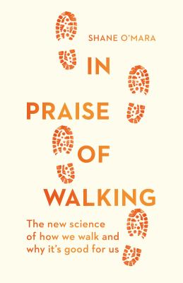 In Praise Of Walking EXPORT used book by Shane O\'Mara: 9781847925909