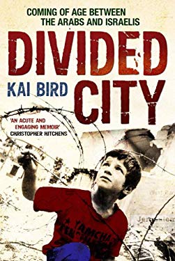 Divided City : Coming of Age Between the Arabs and Israelis, 1956-1978 ...