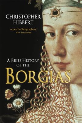 A Brief History of the Borgias: The Bloodiest Family of the Italian ...