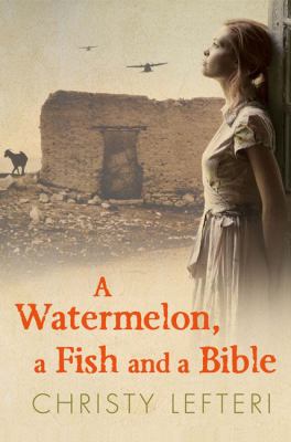 Watermelon, a Fish and a Bible book by Christy Lefteri: 9781849161275