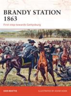 Brandy Station 1863 : First Step Towards Gettysburg book by Dan Beattie ...