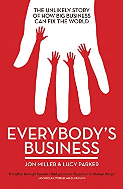 Everybody's Business : The Unlikely Story of How Big Business Can Fix ...