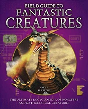 Field Guide to Fantastic Creatures : The Ultimate Monster Encyclopedia ...