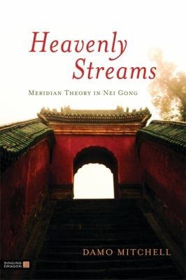 Heavenly Streams : Meridian Theory in Nei Gong book by Damo Mitchell ...