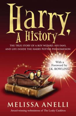 Harry, a History : The True Story of a Boy Wizard, His Fans, and Life ...