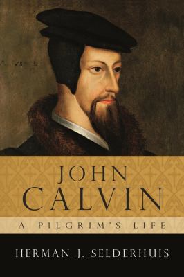 John Calvin : A Pilgrim's Life book by Herman Selderhuis: 9781844743759