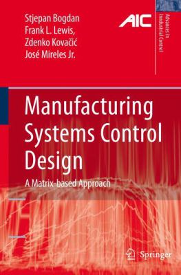 Manufacturing Systems Control Design : A Matrix-Based Approach copy by Stjepan Bogdan, Frank L ...