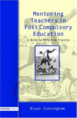 Mentoring Teachers in Post Compulsory Education : A Guide to Effective ...