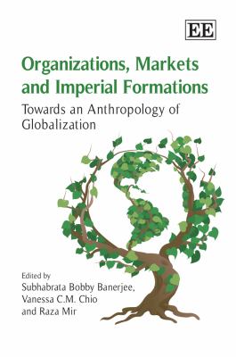 Organizations, Markets and Imperial Formations : Towards an Anthropology of Globalization book ...