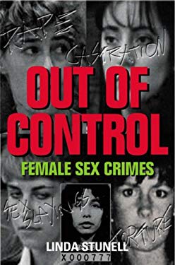 Out of Control Female Sex Crimes book by Linda Stunell: 9781845295097