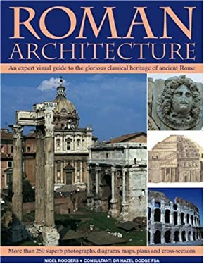 Roman Architecture : An Expert Visual Guide to the Glorious Classical ...