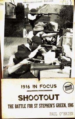 Shootout : The Battle for St Stephen's Green 1916 book by Paul O\'Brien ...