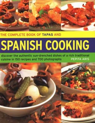 The Complete Book of Tapas and Spanish Cooking : Discover the Authentic ...