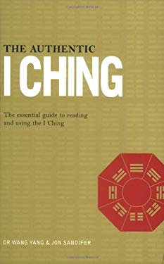 The Authentic I Ching : The Essential Guide to Reading and Using the I ...