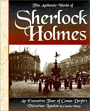Authentic World of Sherlock Holmes : An Evocative Tour of Conan Doyle's ...