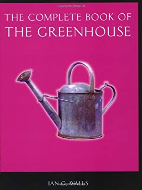 The Complete Book of the Greenhouse used book by Ian Walls: 9781841881454