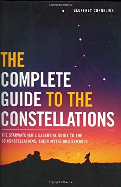Complete Guide to the Constellations : The Starwatcher's Essential ...