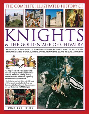 The Complete Illustrated History of Knights and the Golden Age of ...