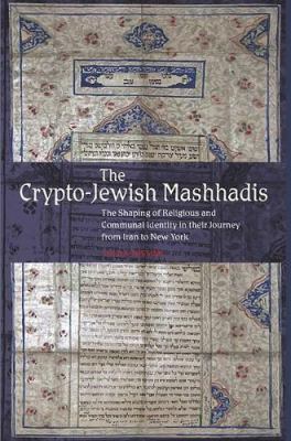 Crypto-Jewish Mashhadis : The Shaping of Religious and Communal ...