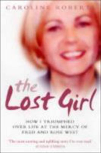 The Lost Girl : How I Triumphed over Life at the Mercy of Fred and Rose ...