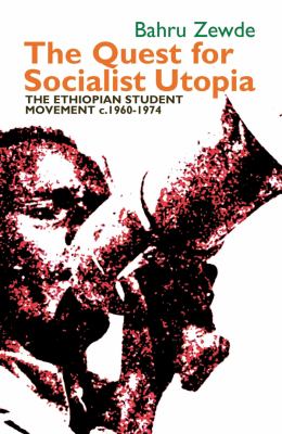 The Quest for Socialist Utopia : The Ethiopian Student Movement, C ...