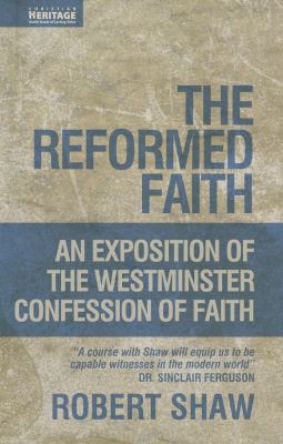The Reformed Faith : An Exposition of the Westminster Confession of ...