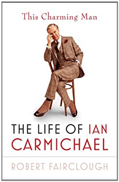 This Charming Man : The Life of Ian Carmichael used copy by Robert ...