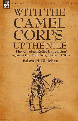 With the Camel Corps Up the Nile: The 'Gordon Relief Expedition ...