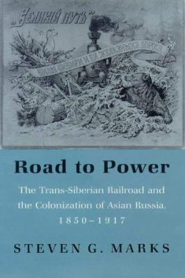 Road to Power : Trans-Siberian Railway and the Colonization of Asian ...