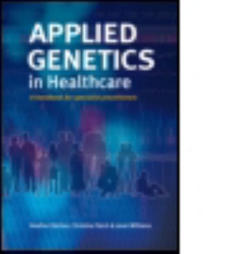 Applied Genetics in Healthcare book by Christine Patch, Heather Skirton, Janet Williams ...