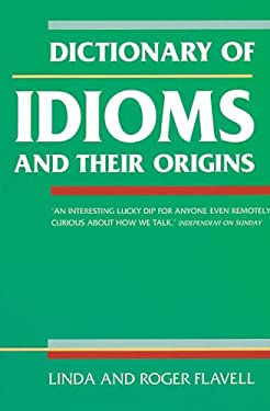 Dictionary of Idioms and Their Origins book by Linda Flavell, Roger Flavell