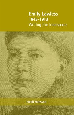 Emily Lawless (1845-1913) : Writing the Interspace book by Heidi ...