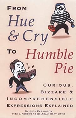 From Hue and Cry to Humble Pie : Curious, Bizarre, and Incomprehensible ...